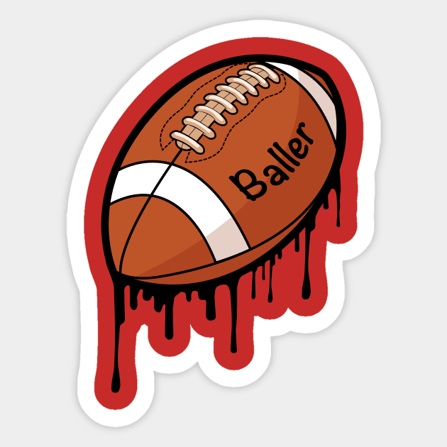 American Football Drip - Baller - Sticker | TeePublic