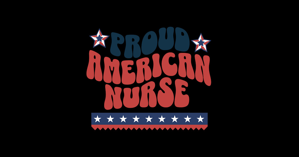 Proud American Nurse 4th of July Patriotic USA Flag Nursing - Nurse ...