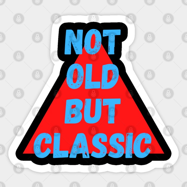 Not Old But Classic - Not Old Im Classic - Sticker | TeePublic