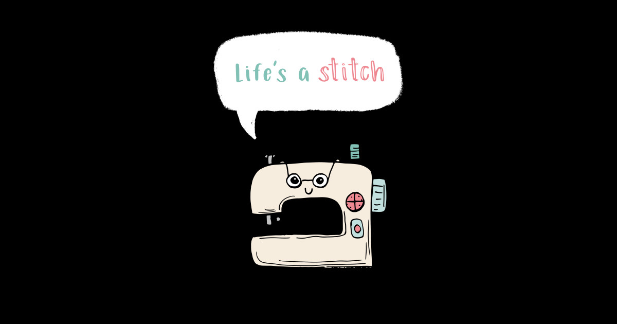 Life's a Stitch - Sewing - Posters and Art Prints | TeePublic
