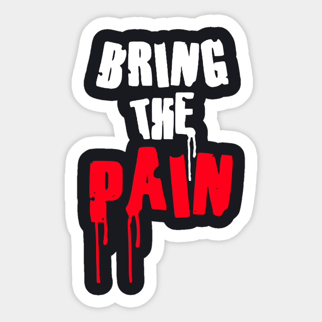 Bring The Pain - Bring The Pain - Sticker | TeePublic