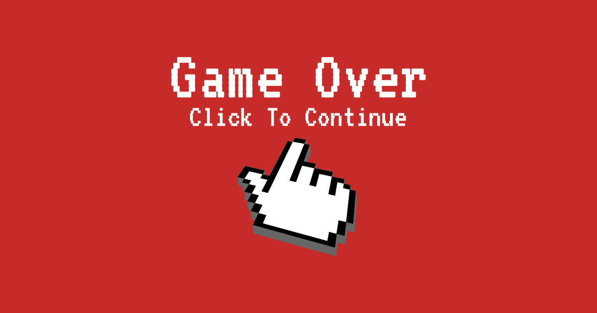 Game Over - Click To Continue - Video Games - T-Shirt | TeePublic