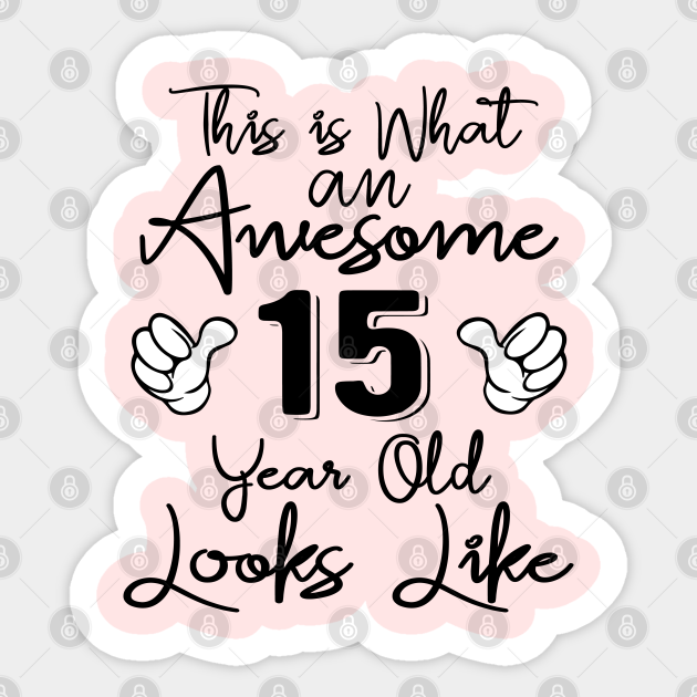 This is What an Awesome 15 Year Old Looks Like - 15th Birthday Gift ...