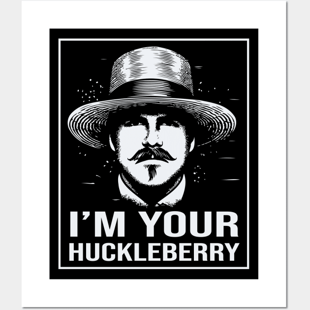 I'm Your Huckleberry // Classic Fan Art - Tombstone - Posters and Art ...