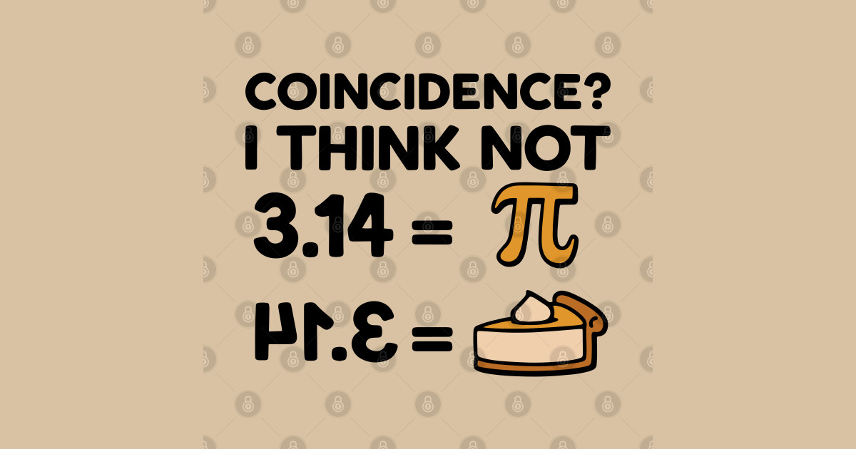 Coincidence Pi Day Funny Pi And Pie Math Humor - Pi Day Humor - T-Shirt ...