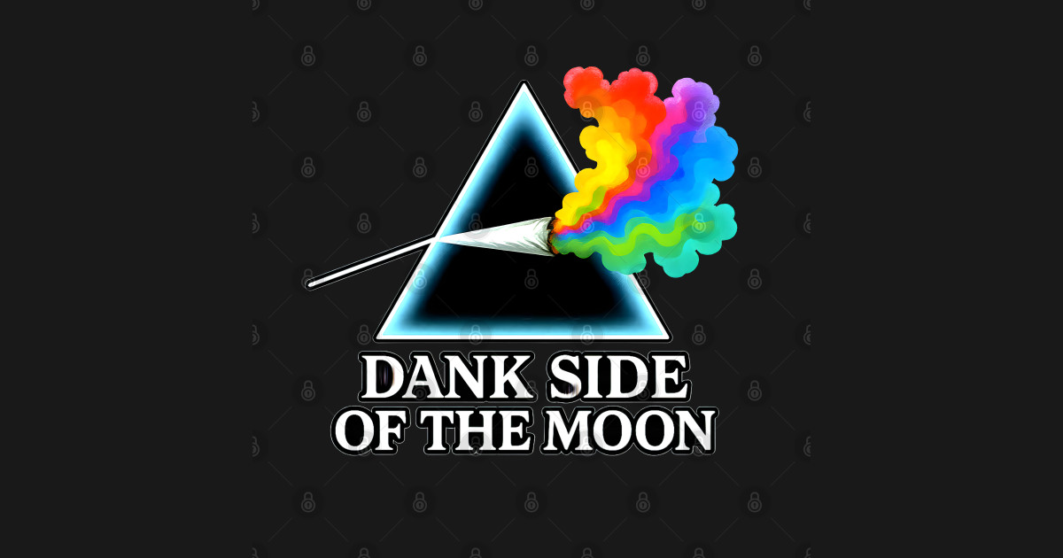 DANK SIDE OF THE MOON - Dank - T-Shirt | TeePublic