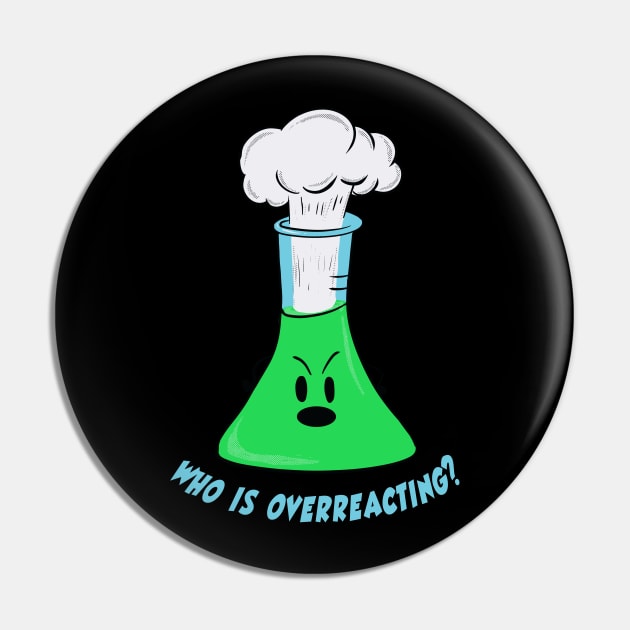 Who is overreacting? - Erlenmeyer flask - Chemistry - Pin | TeePublic