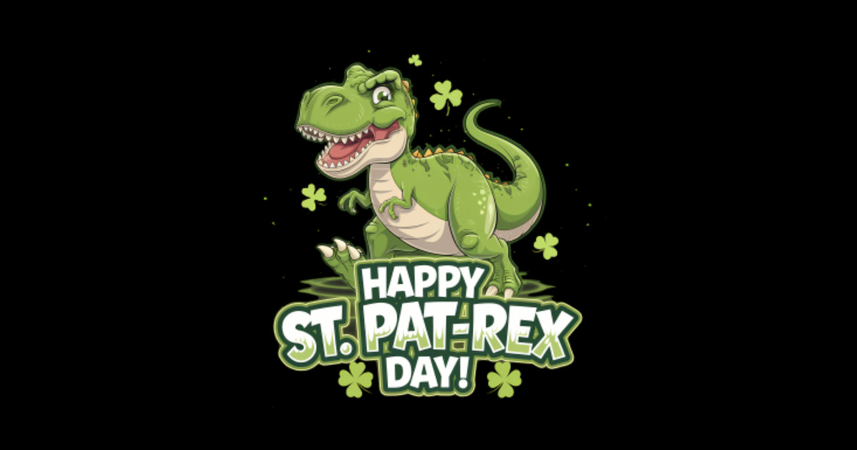 Happy St Pat-Rex Day Funny St Patrick's Day - Happy St Pat Rex Day ...