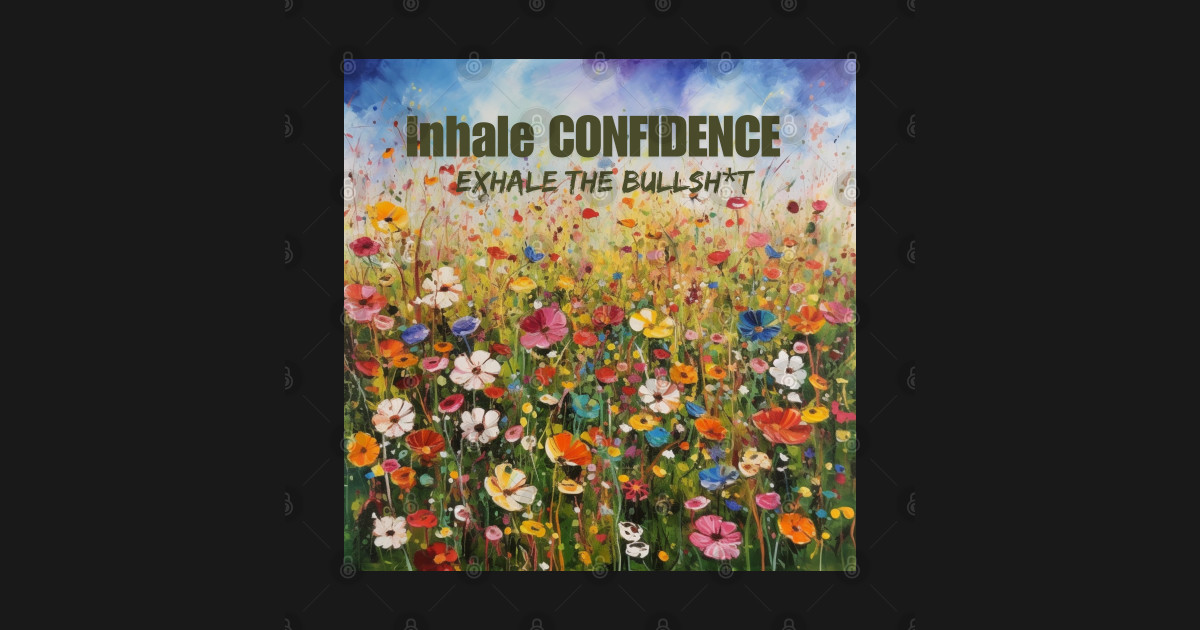 Inhale Confidence, Exhale the Bullsh*t - Motivational Quote - T-Shirt ...