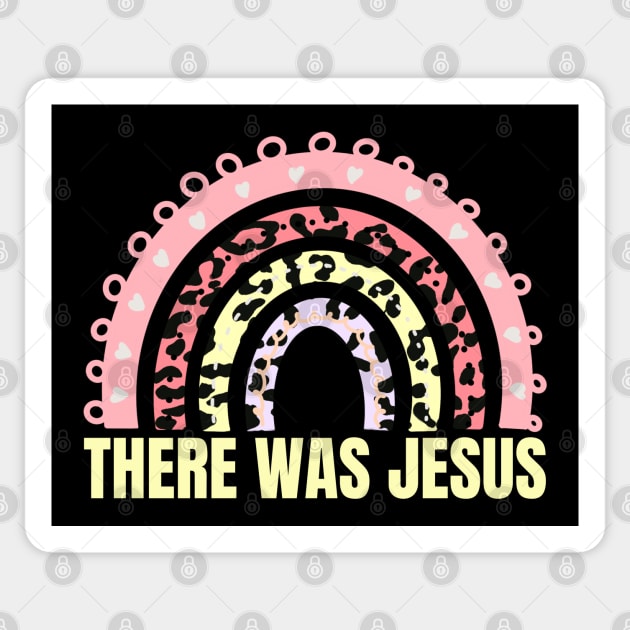 There Was Jesus Rainbow - There Was Jesus Rainbow - Sticker | TeePublic