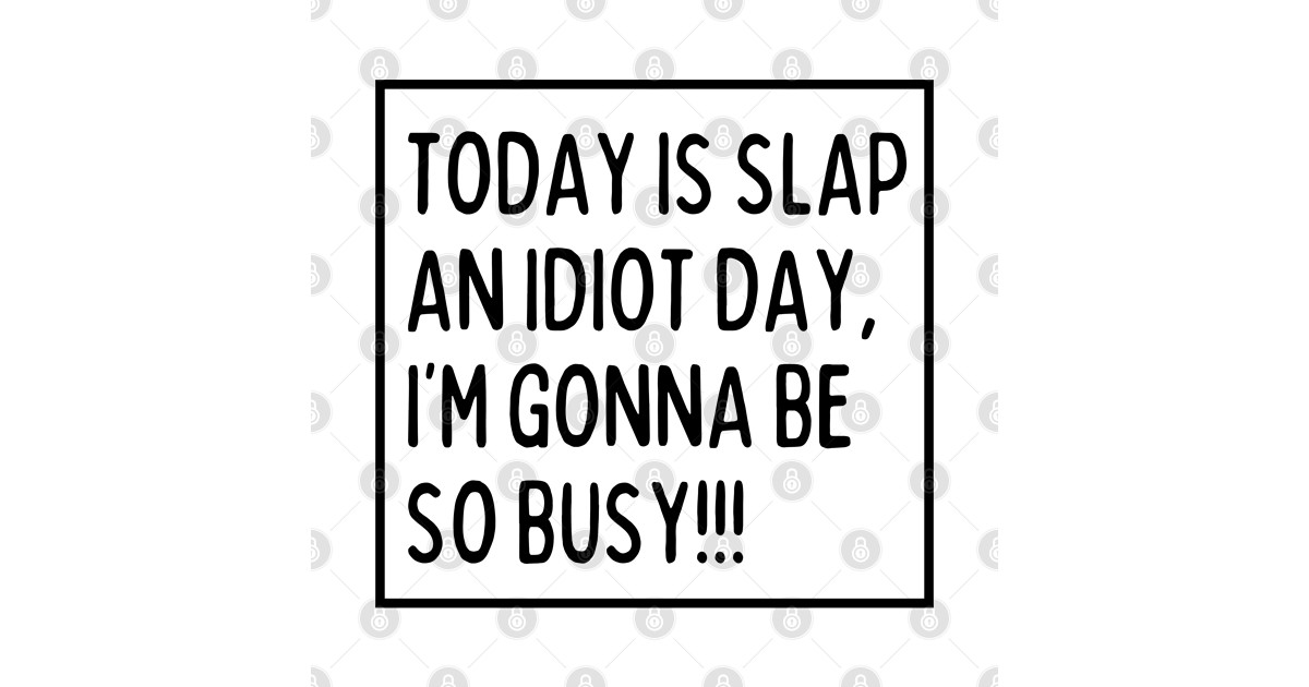 Happy Slap an idiot day - Sarcasm Lover - T-Shirt | TeePublic