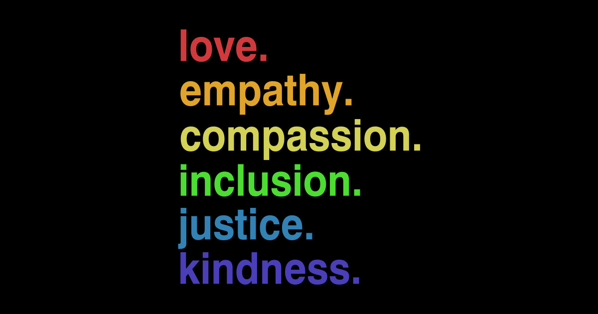 Love Empathy Compassion Inclusion Justice Kindness - Love Empathy ...