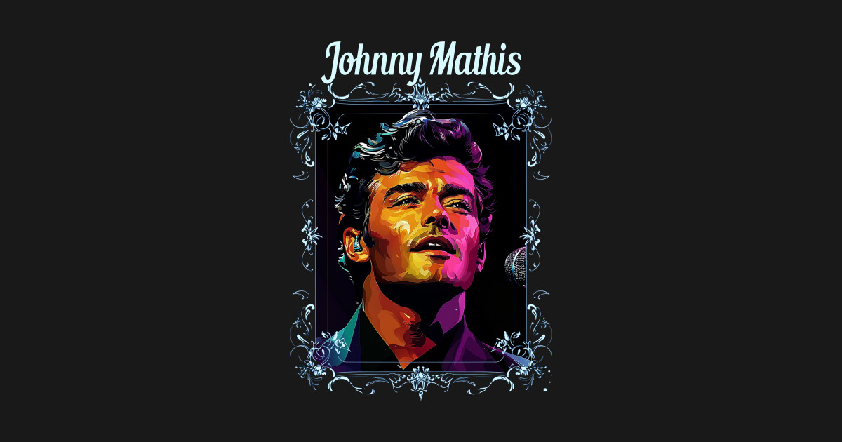 JOHNNY MATHIS MUSICIAN FAN ART - Johnny Mathis Musician Fan Art - T ...