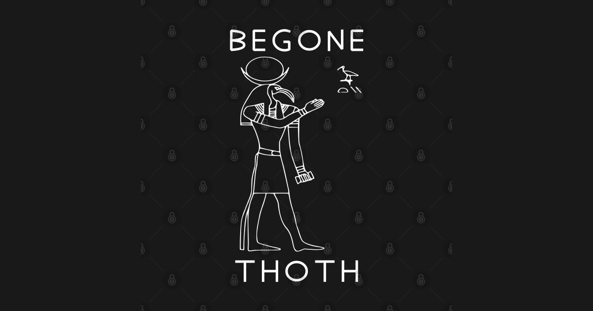 Begone Thoth - Egyptian Hieroglyphs, Meme, Historical, Archaeology ...