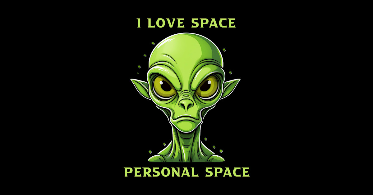 I Love Space - Personal Space - Alien - Sticker | TeePublic