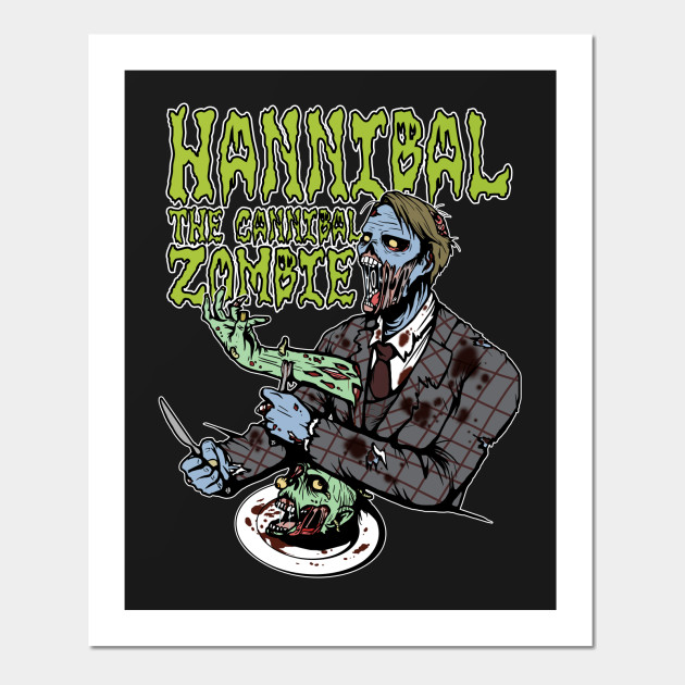 Hannibal, The Cannibal Zombie - Zombie - Posters and Art Prints | TeePublic