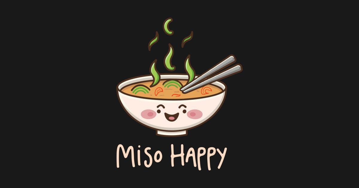 Miso Happy Your Bowl Of Joy - Miso Happy - T-Shirt | TeePublic