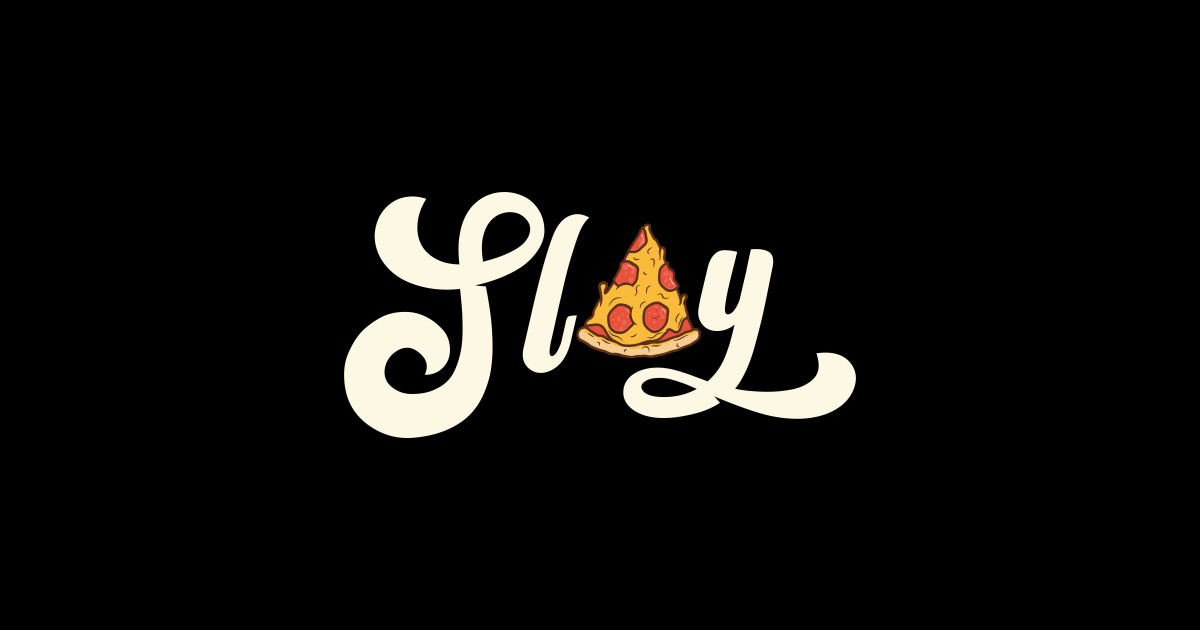 Slay Pizza Energy - Slay - Sticker | TeePublic
