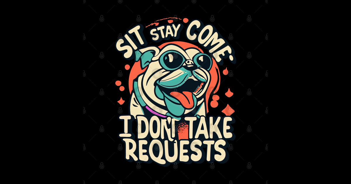 Sit Stay Come, I don't take requests! - Awesome - Sticker | TeePublic
