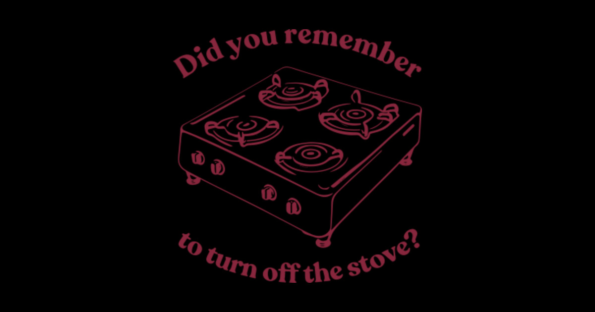 Did You Remember To Turn Off The Stove? - Funny Quote - Sticker | TeePublic