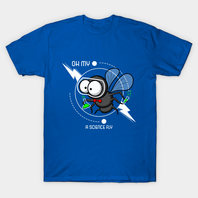 Oh My A Science Fly - Science - T-Shirt | TeePublic