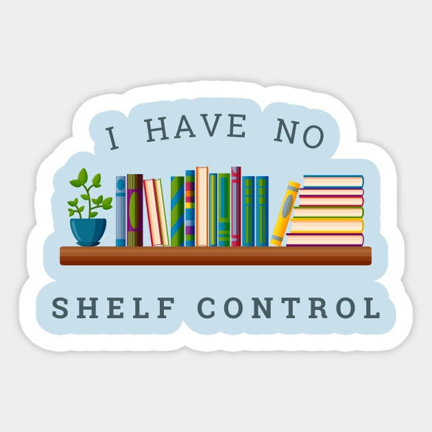 No Shelf Control - Book Lover - Sticker | TeePublic