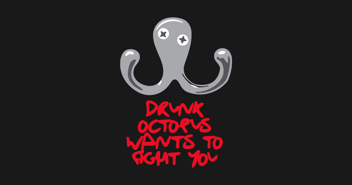 Funny Drunk Octopus Wants to Fight You Gift - Funny Drunk Octopus Wants ...