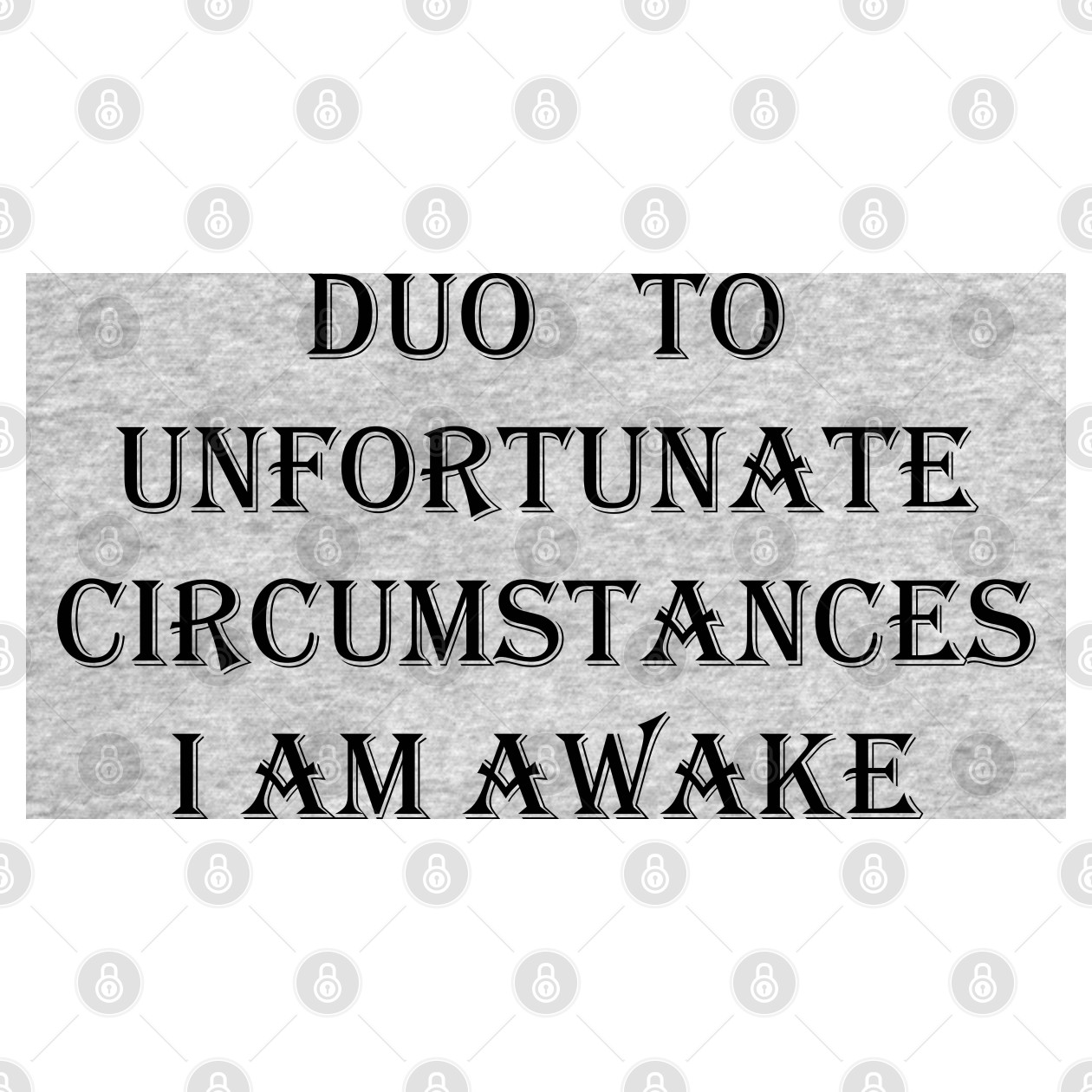I Am Awake , Due To Unfortunate Circumstances FUNNY - Due To ...