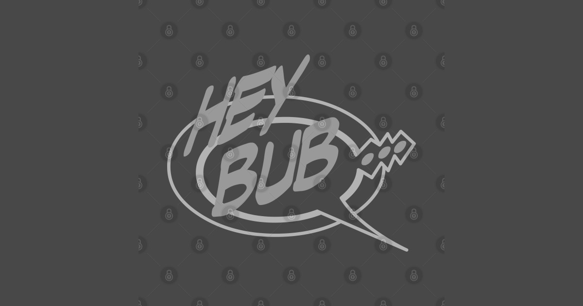 Word Balloon: “Hey Bub...” - Hey Bub - T-Shirt | TeePublic