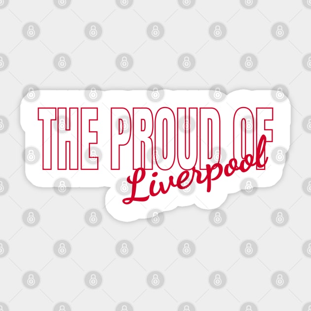 Proud of liverpool - Liverpool - Sticker | TeePublic