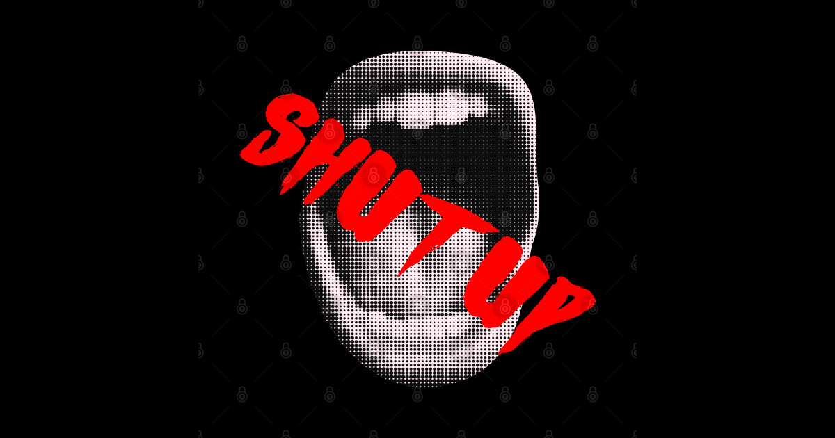 SHUT UP - Shut Up - Sticker | TeePublic