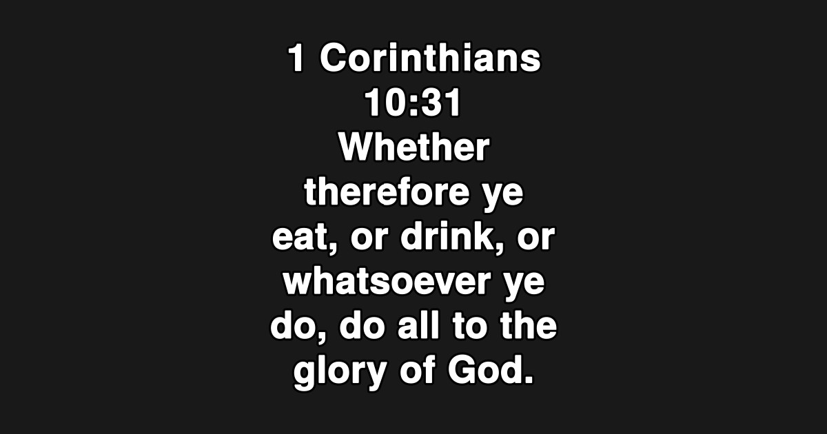 1 Corinthians 10:31 King James Version (KJV) Bible Verse Typography - 1 ...