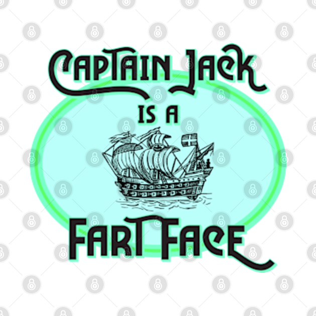 Captain Jack Is A Fart Face - Captain - T-Shirt | TeePublic