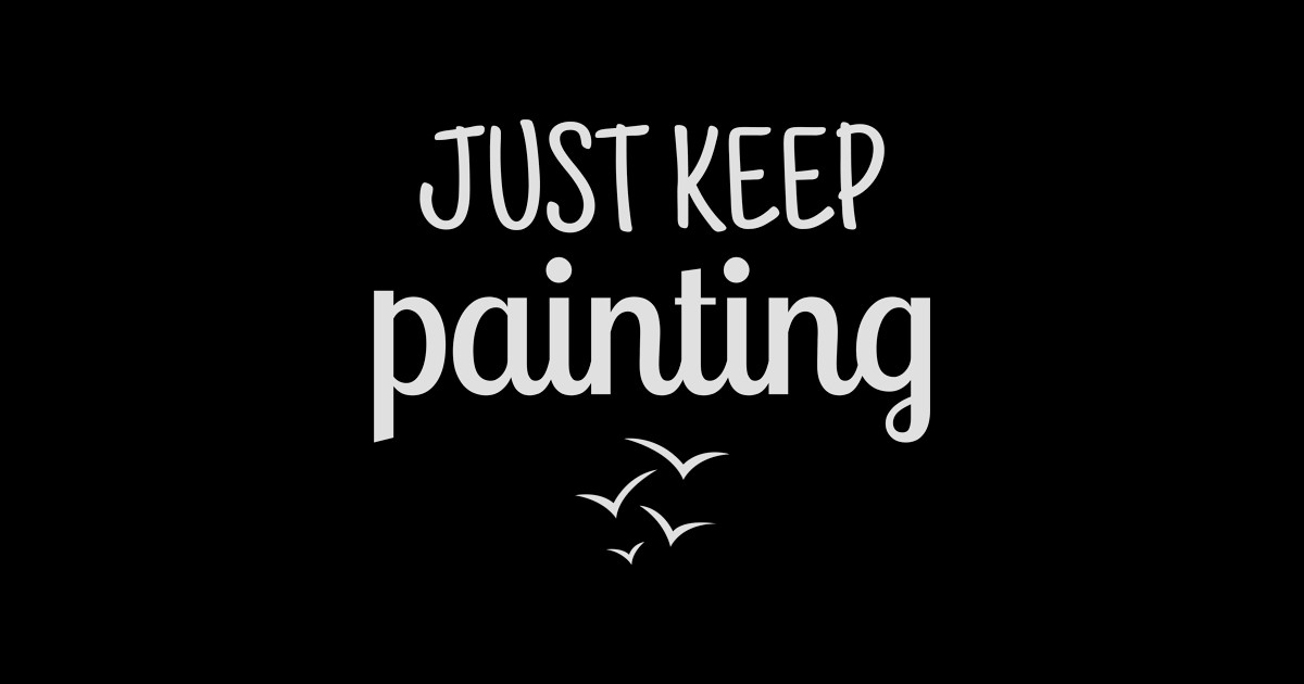 Just keep painting - Painting - Sticker | TeePublic