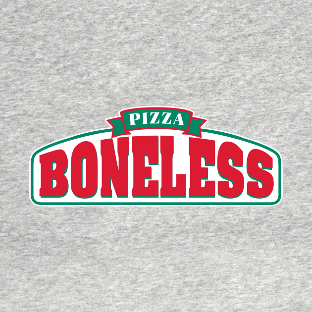 Boneless Pizza - Boneless Pizza - T-Shirt | TeePublic