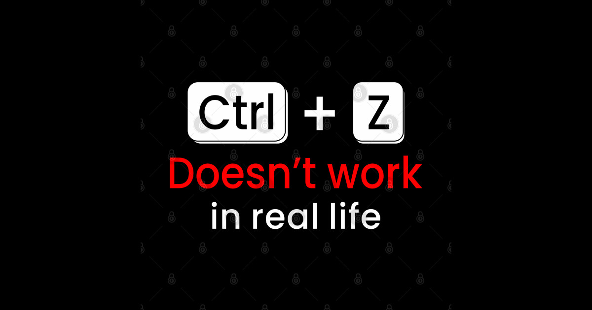 CTRL Z Doesn t Work In Real Life Ctrl Z Doesnt Work In Real Life ctrl-z-doesn-t-work-in-real-life-ctrl-z-doesnt-work-in-real-life