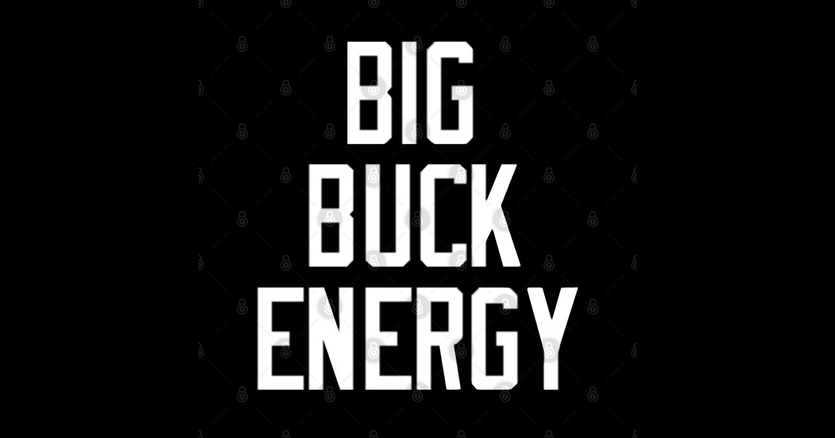 Big Buck Energy - Bucks - Sticker | TeePublic