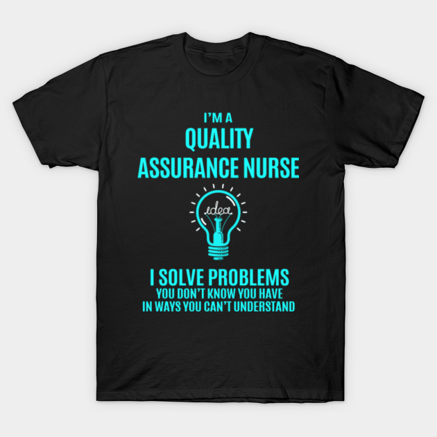 Quality Assurance Nurse T Shirt - I Solve Problems Gift Item Tee ...