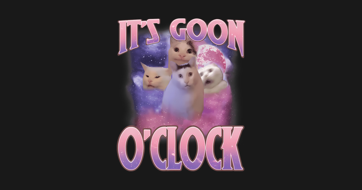 It's Goon O'clock Bootleg Gooning s Internet s - Funny Meme - T-Shirt ...