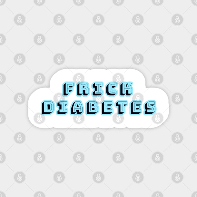 Frick Diabetes - Blue - Frick Diabetes Blue - Magnet | TeePublic