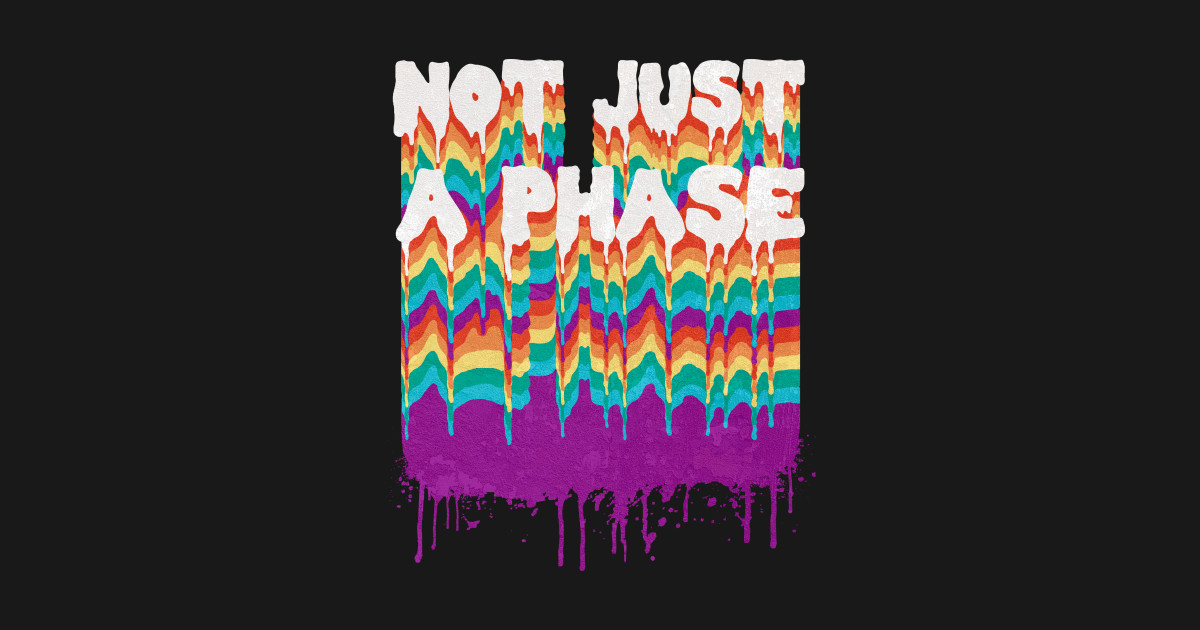 Not Just a Phase - Pride - T-Shirt | TeePublic