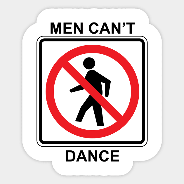 Men Can't Dance - Dancing - Sticker | TeePublic