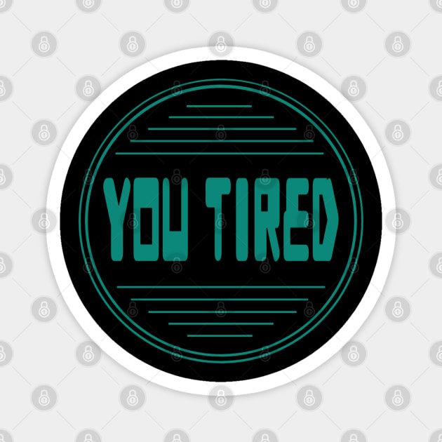 Sticker logo you tired Fun 02 Fanart - Wallpaper - Magnet | TeePublic