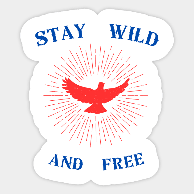 STAY WILD AND FREE - Stay Wild And Free - Sticker | TeePublic