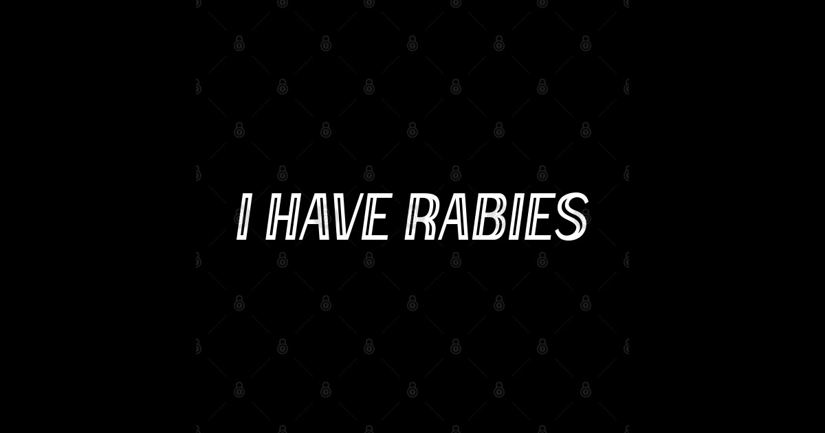 I Have Rabies - I Have Rabies - Sticker | TeePublic
