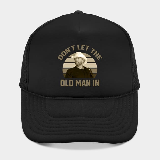 Dont Let The Old Man In Toby Keith Dont Let The Old Man In Hat
