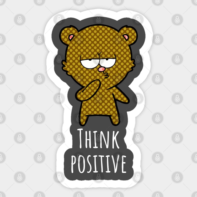 Think Positive Bear Design - Positive Quote - Sticker | TeePublic