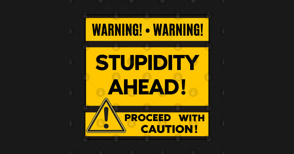 Warning Stupidity Ahead - Sarcasm Sayings - T-Shirt | TeePublic