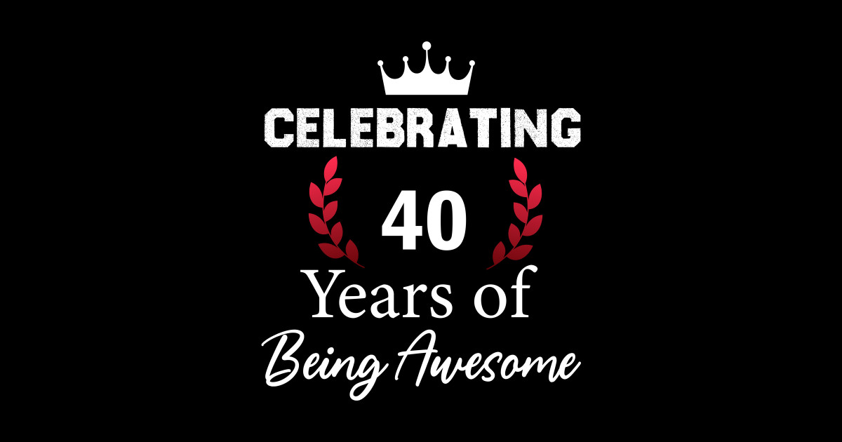 40 Years of Being Awesome, 40 year old birthday gift - 40 Years Old ...