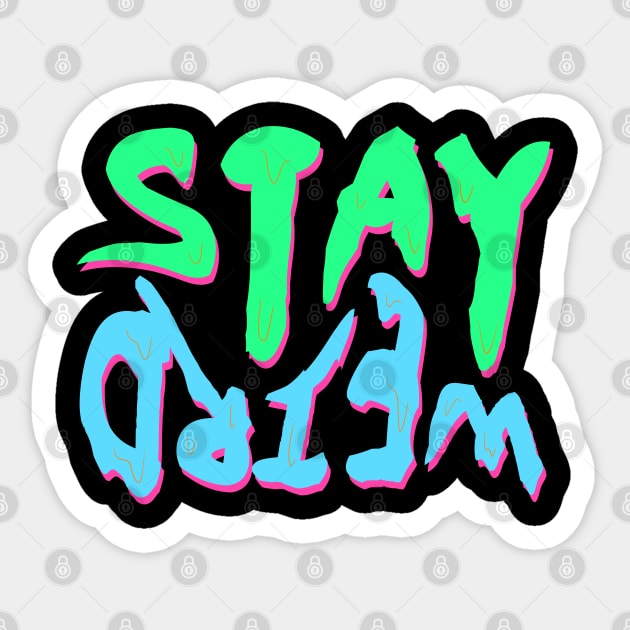 dripping/melting stay weird - Stay Weird - Sticker | TeePublic
